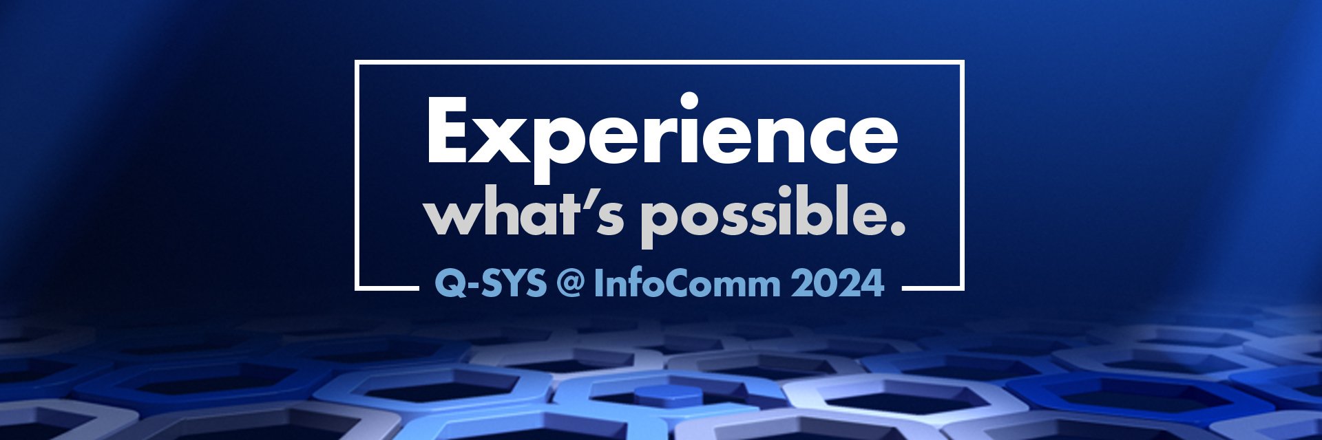 InfoComm 2024 - Experience what’s possible with Q-SYS
